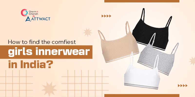 How To Find The Comfiest Girls Innerwear In India? – ATTWACT